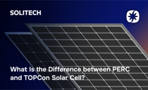 What Is the Difference between PERC and TOPCon Solar Cell? - Solitech Solar