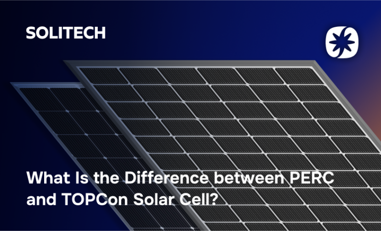 What Is the Difference between PERC and TOPCon Solar Cell? – Solitech Solar
